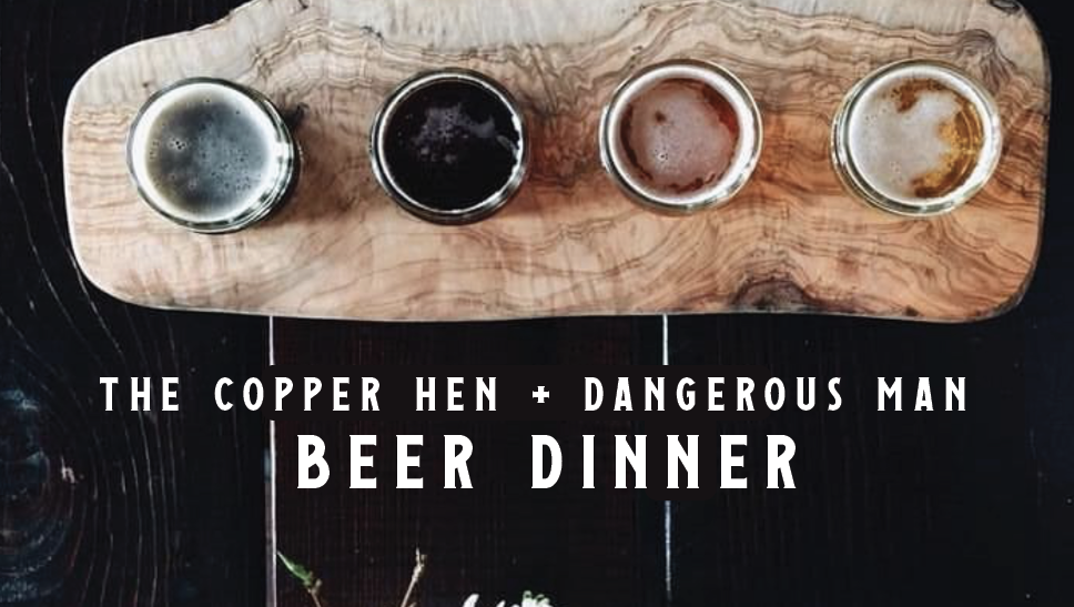 The Copper Hen + Dangerous Man Beer Dinner - Dangerous Man Brewing Company